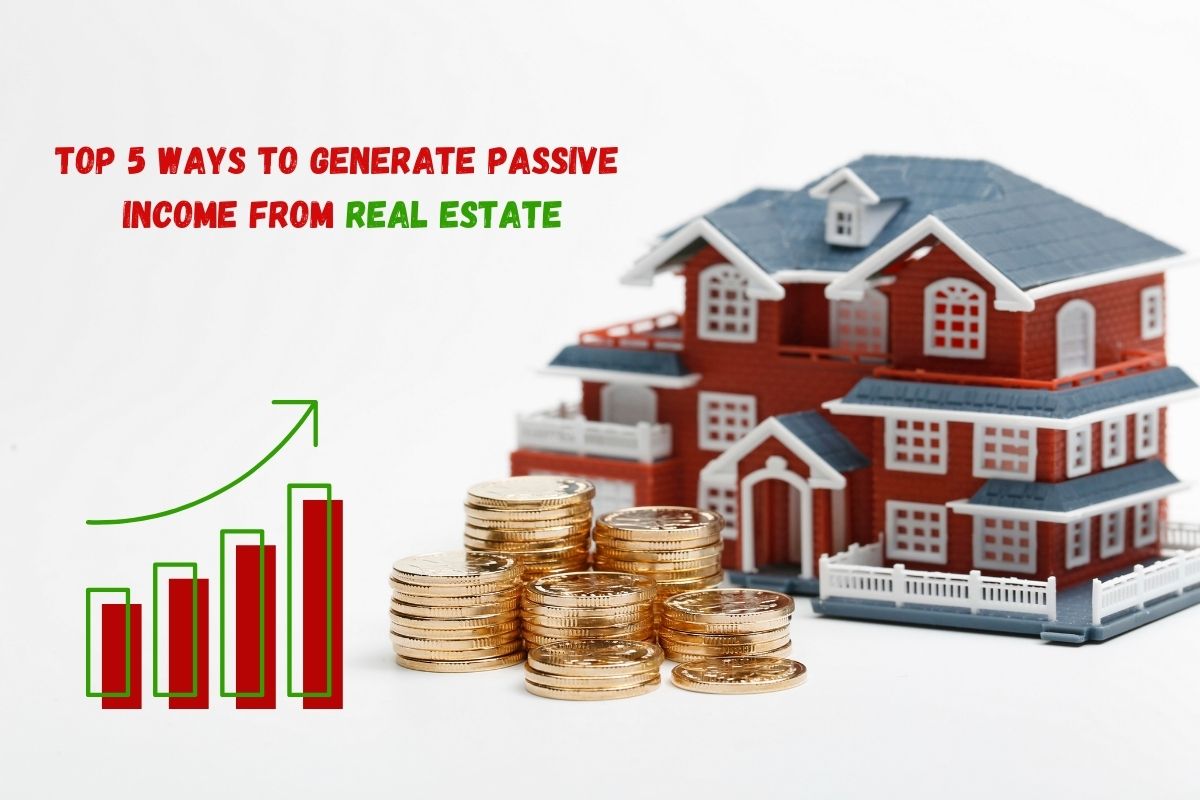 Top 5 Ways to Generate Passive Income from Real Estate | Better and ...